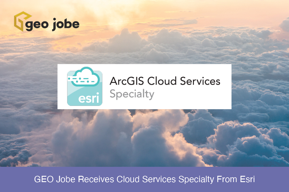 GEO Jobe Receives Cloud Services Specialty From Esri - GEO Jobe