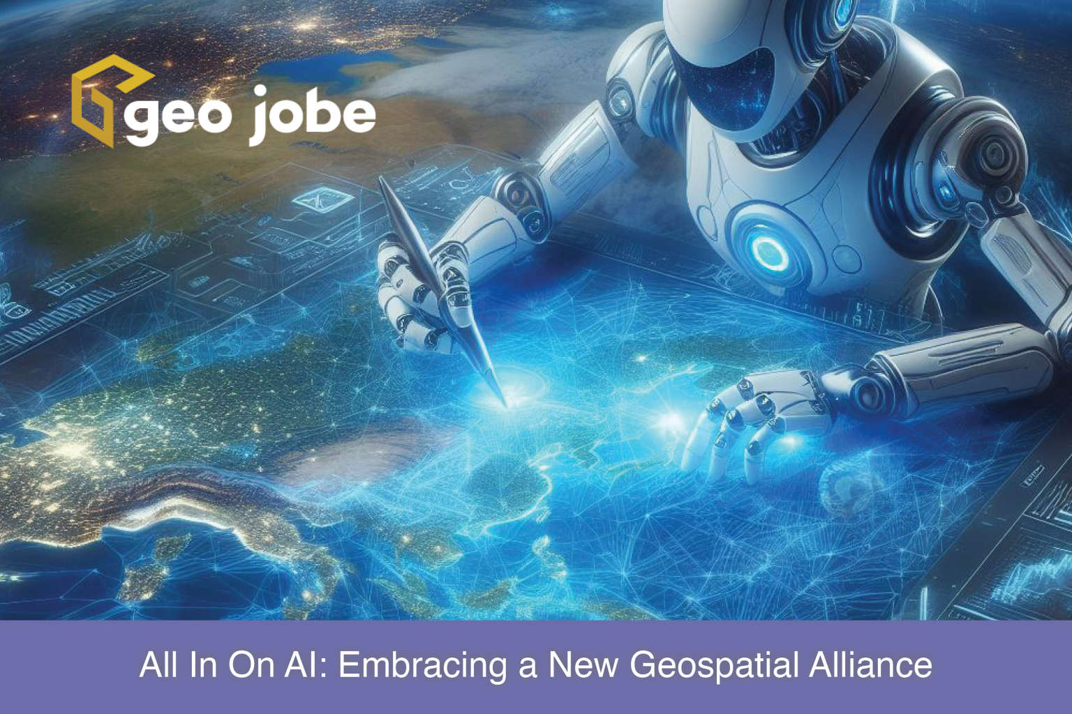 All In On AI: Embracing a New Geospatial Alliance – GEO Jobe